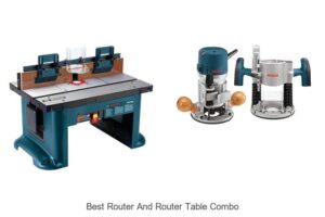 Top 12 Best Router And Router Table Combo You Need Now