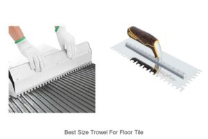 Top 12 Best Size Trowel For Floor Tile You Must Use Today!